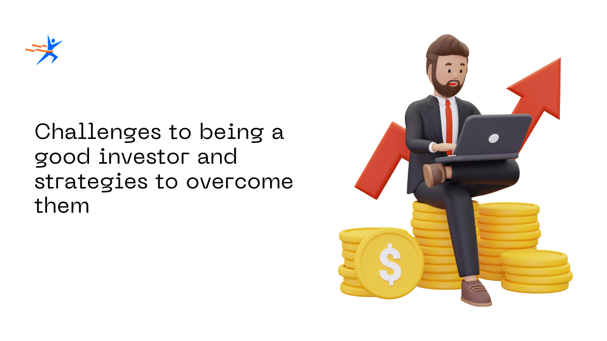 Challenges to being a good investor and strategies to overcome them